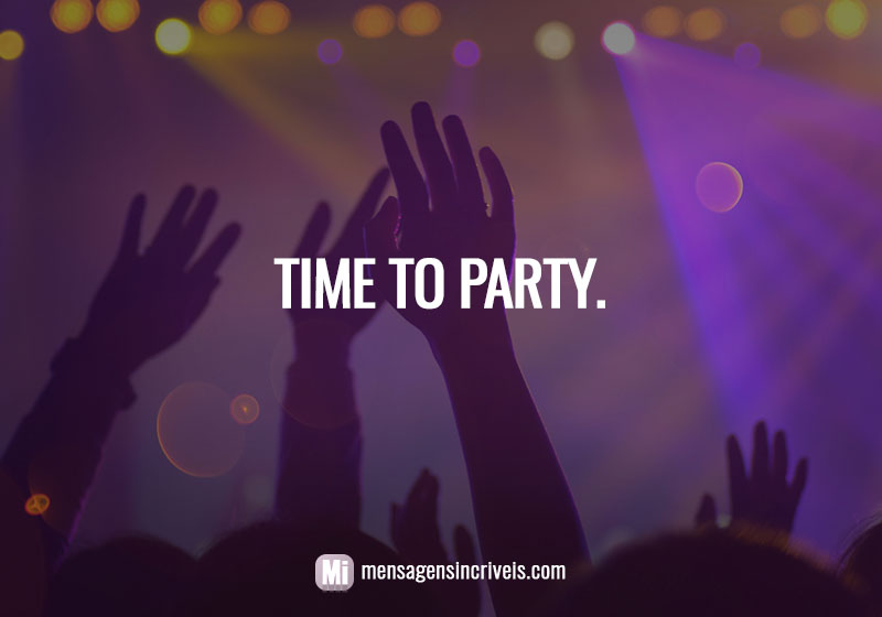 Time to party.