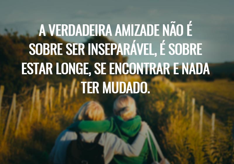 A verdadeira amizade não é sobre ser inseparável, é sobre estar longe ...