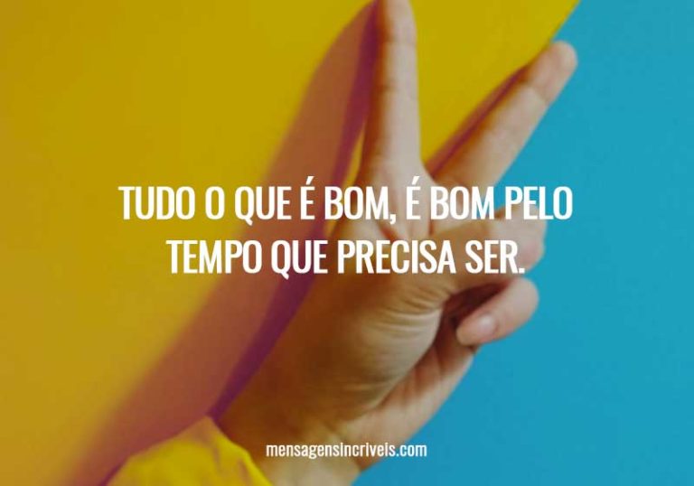 Tudo o que é bom, é bom pelo tempo que precisa ser.