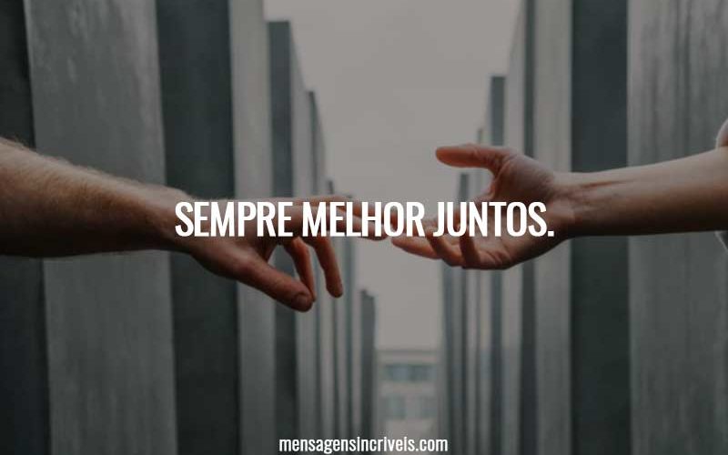Sempre melhor juntos.