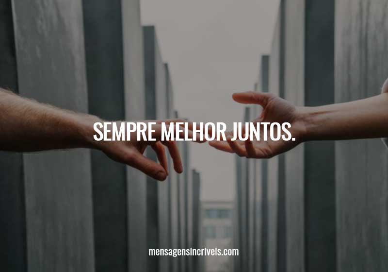 Sempre melhor juntos.
